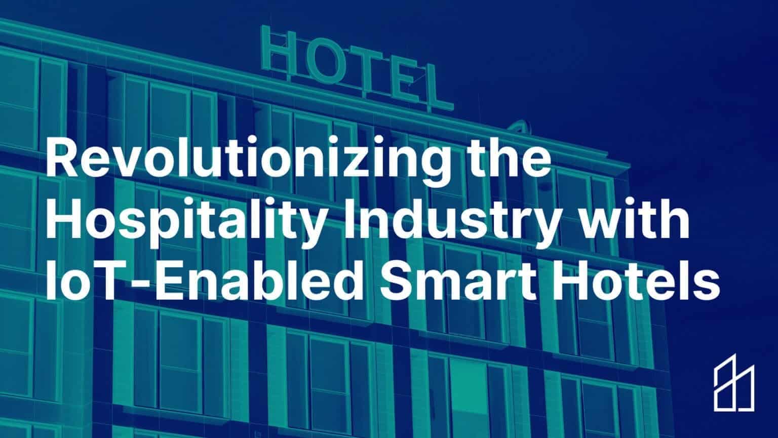 Revolutionizing the Hospitality Industry with IoT-Enabled Smart Hotels – MHT Technologies
